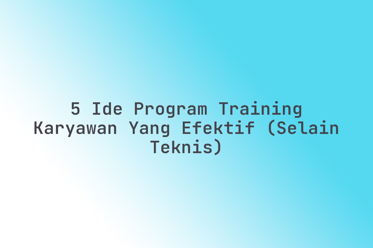 5 Ide Program Training Karyawan Yang Efektif (Selain Teknis) Terbaru ...