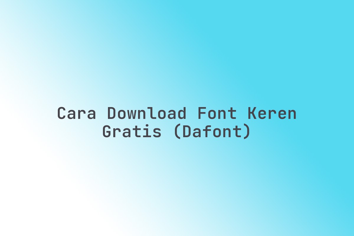 Cara Download Font Keren Gratis (DaFont) Terbaru April 2026