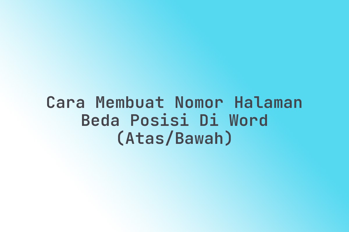 Cara Membuat Nomor Halaman Beda Posisi Di Word (atas/bawah) Terbaru ...