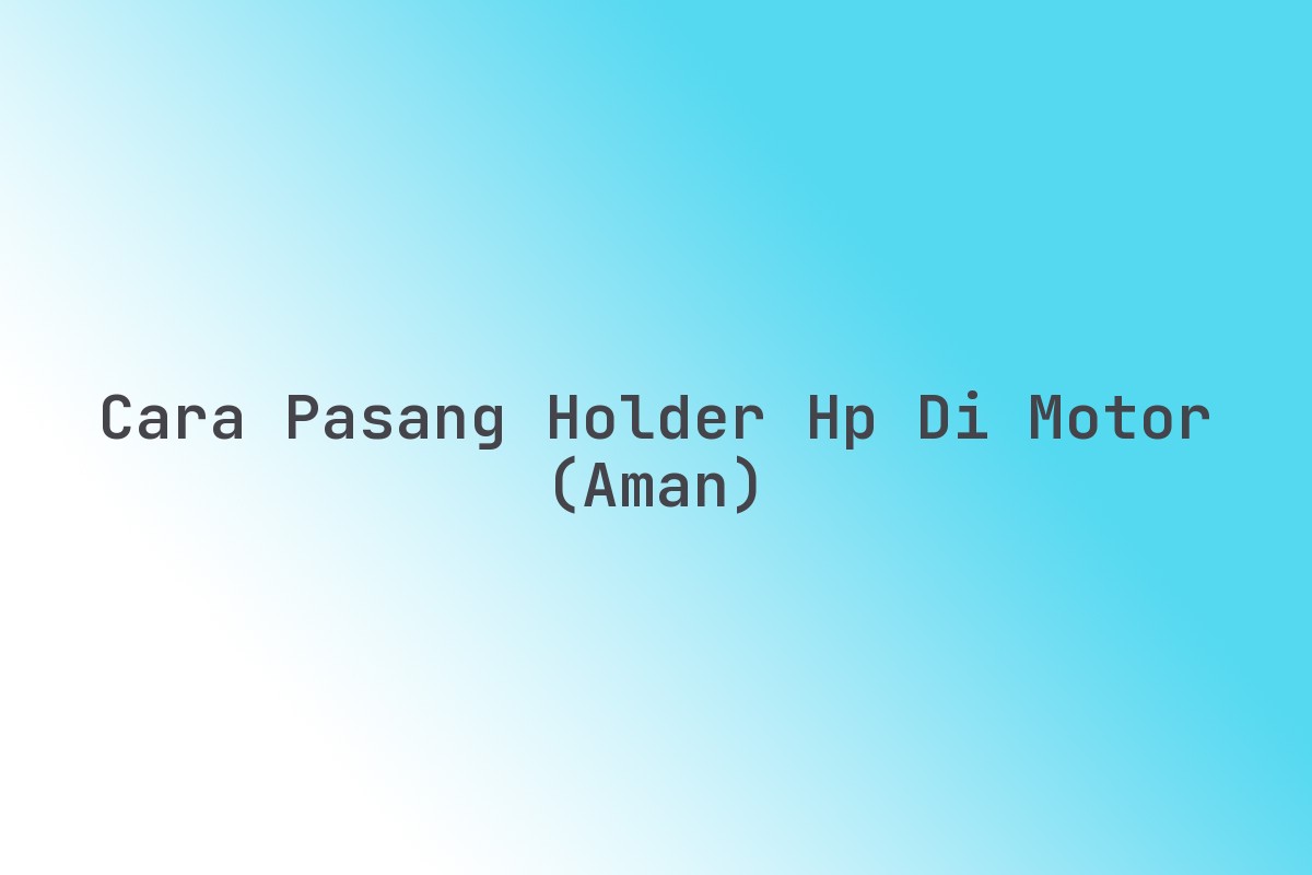 Cara Pasang Holder HP Di Motor (aman) Terbaru April 2026