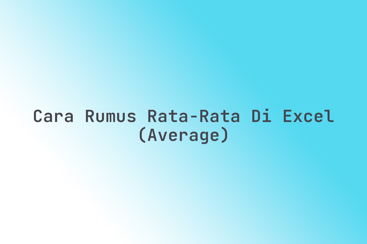 Cara Rumus Rata-rata Di Excel (AVERAGE) Terbaru April 2026